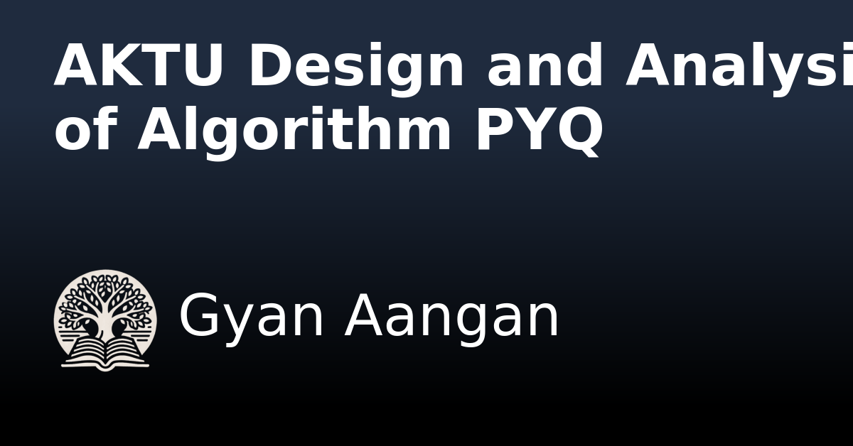 AKTU Design and Analysis of Algorithm PYQ - Gyan Aangan