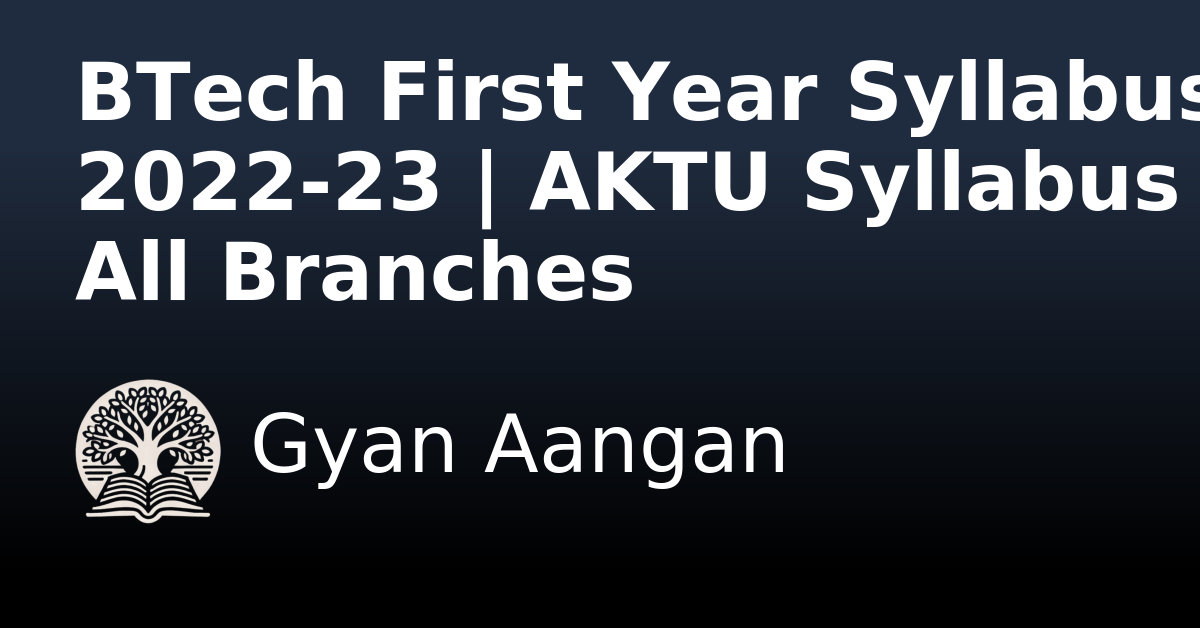 BTech First Year Syllabus 2022-23 | AKTU Syllabus | All Branches - Gyan ...