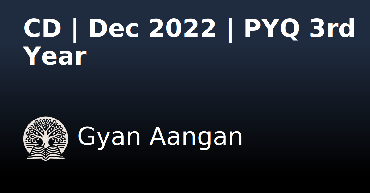 CD | Dec 2022 | PYQ 3rd Year - Compiler Design - Gyan Aangan