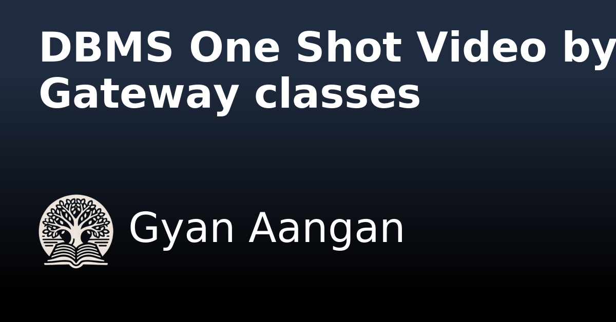 DBMS One Shot Video by Gateway classes - Gyan Aangan
