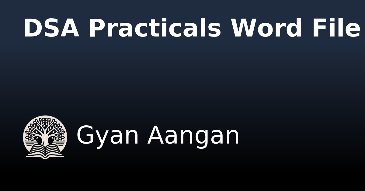 DSA Practicals Word File - Data Structures - Gyan Aangan