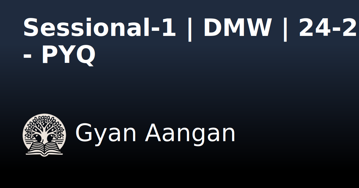 Sessional-1 | DMW | 24-25 - PYQ - Data Warehousing and Mining - Gyan Aangan