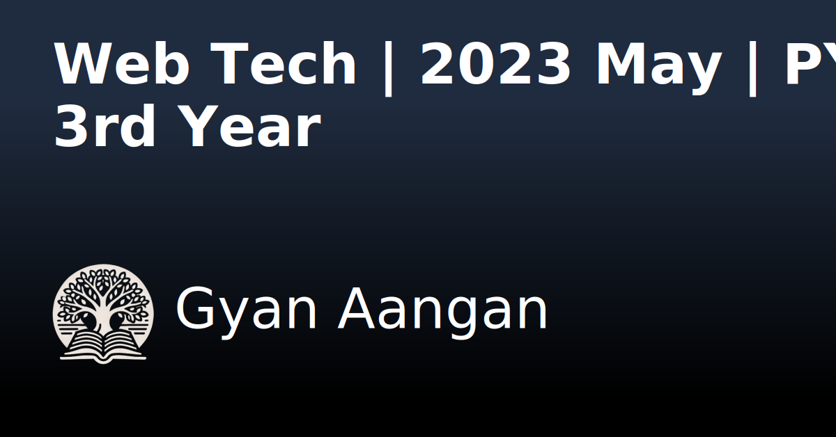 Web Tech | 2023 May | PYQ 3rd Year - Web Technology - Gyan Aangan